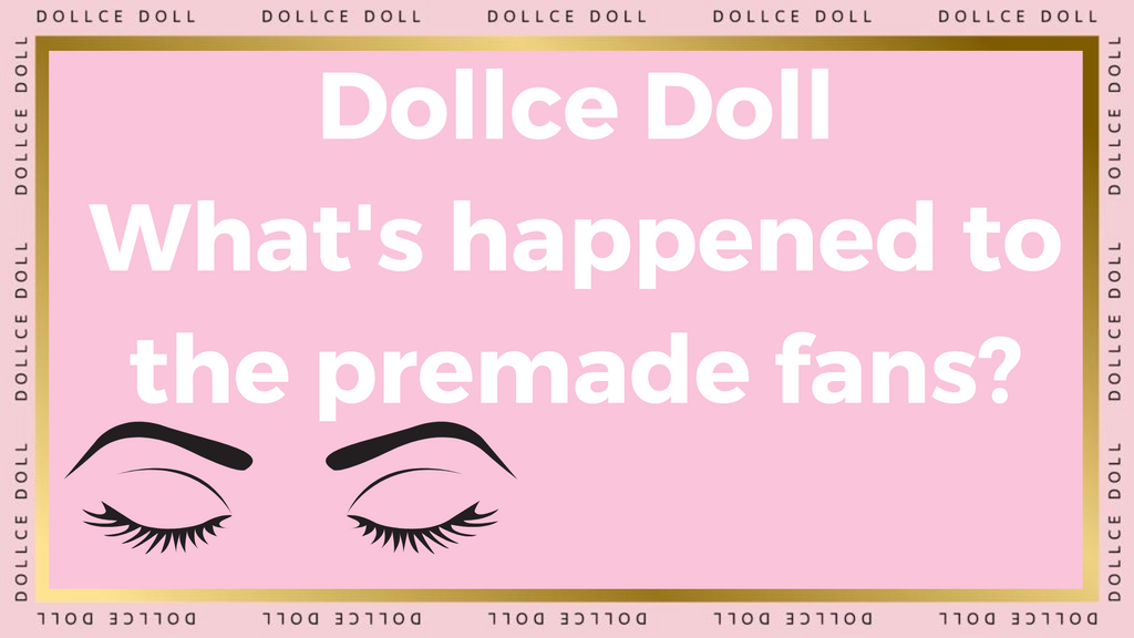 Where are all the premade fans? – Dollce Doll
